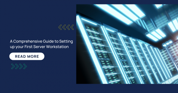 A Comprehensive Guide to Setting Up Your First Server Workstation